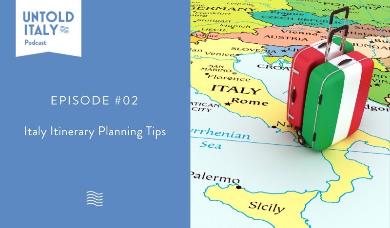 Episode #002: Italy itinerary planning tips - Untold Italy