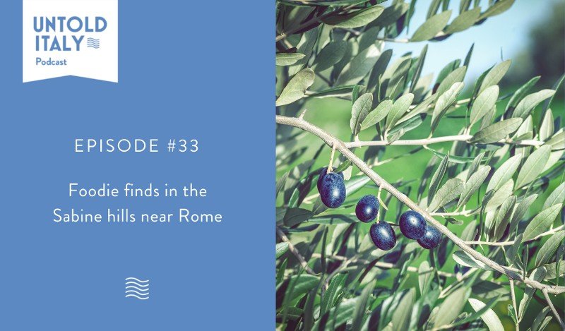 Episode #033: Foodie finds in the Sabine hills near Rome - Untold Italy