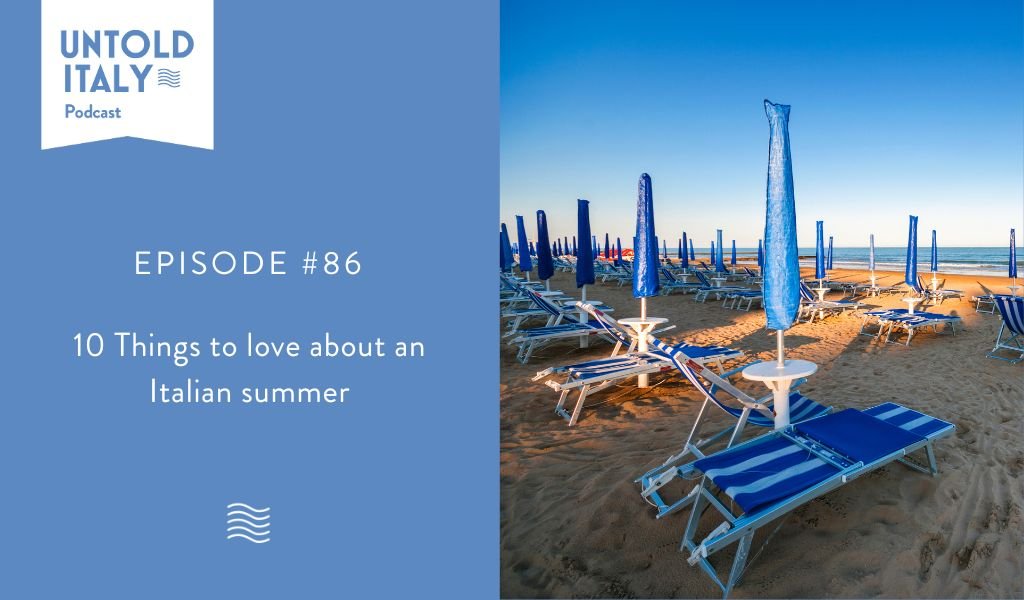 Episode #086: 10 Things to love about an Italian summer - Untold Italy