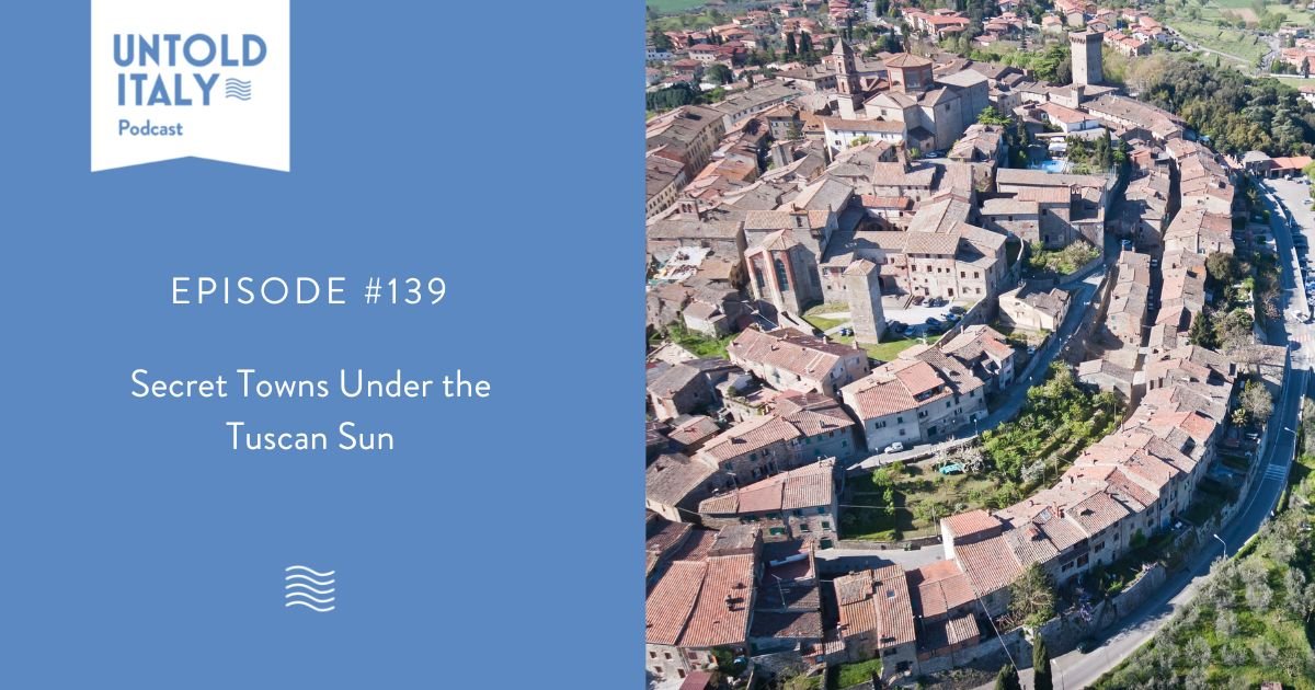 Episode #139: Secret Towns Under the Tuscan Sun