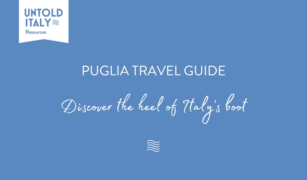 Puglia Travel Guide - by Untold Italy