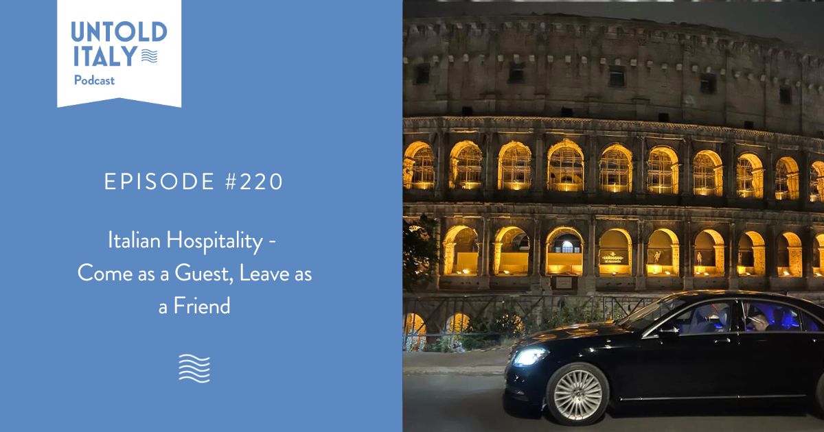Episode #220: Italian Hospitality - Come as a Guest, Leave as a Friend ...