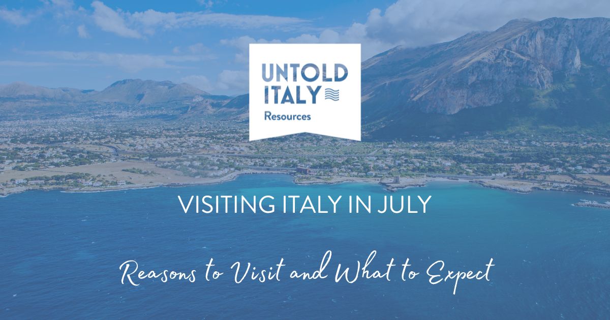 Italy in July - Reasons to Visit and What to Expect - Untold Italy
