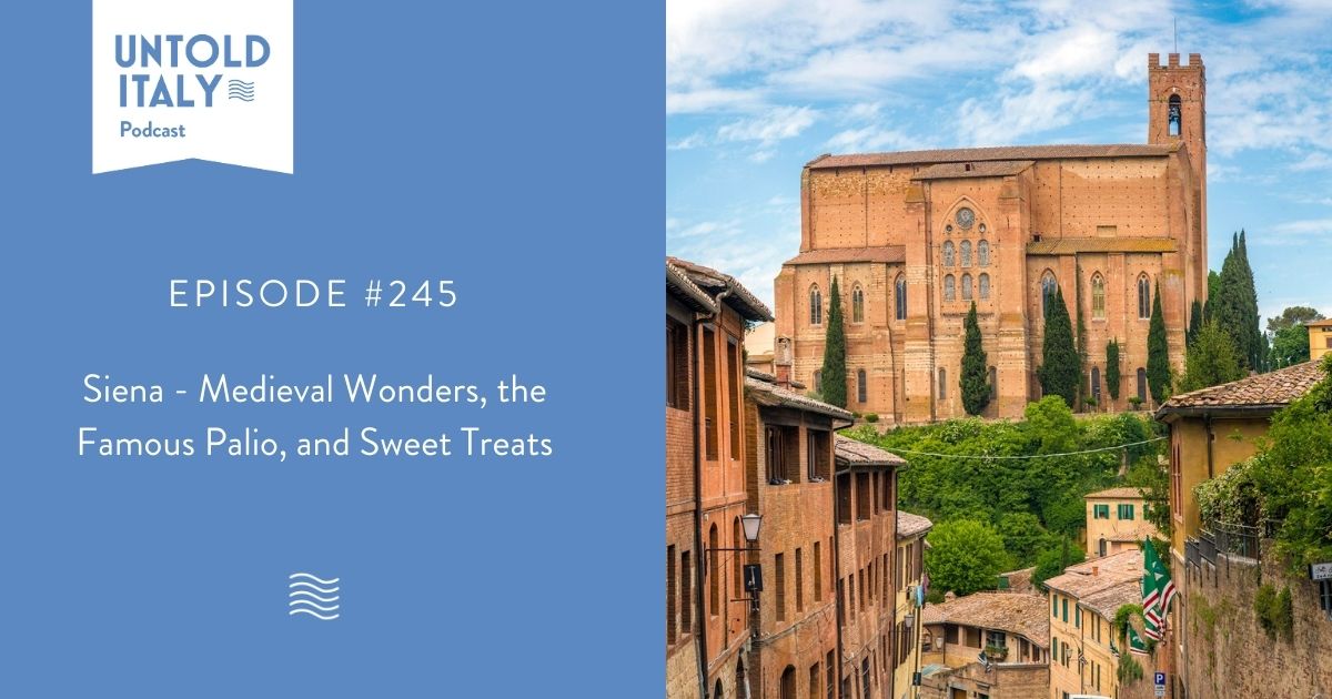 Episode #245: Siena - Medieval Wonders, the Famous Palio, and Sweet Treats