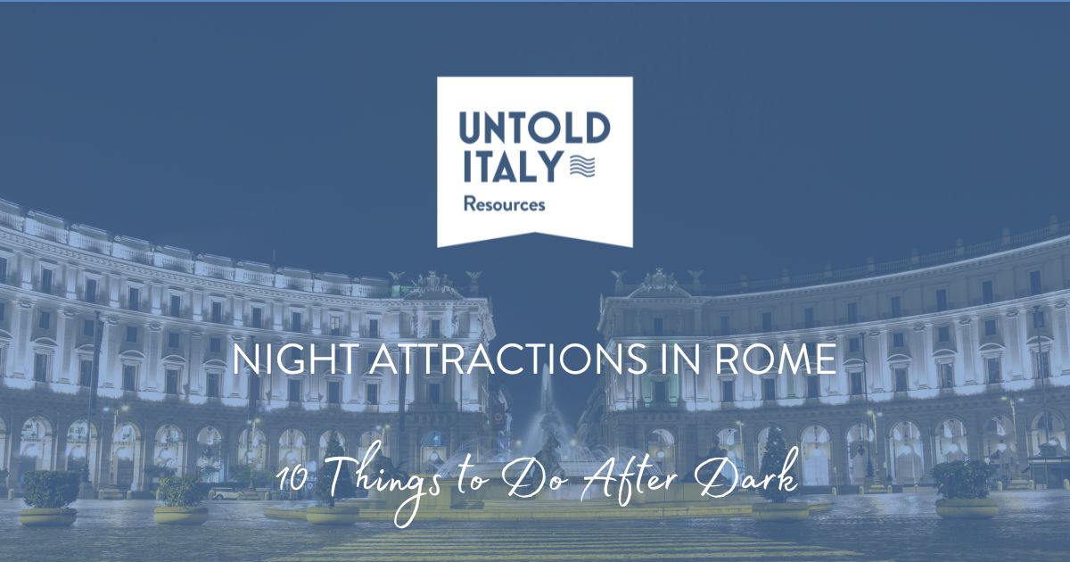 Night Attractions in Rome: 10 Things to Do After Dark - Untold Italy