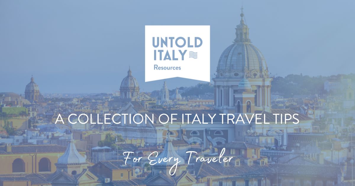A Collection of Italy Travel Tips for Every Traveler - Untold Italy