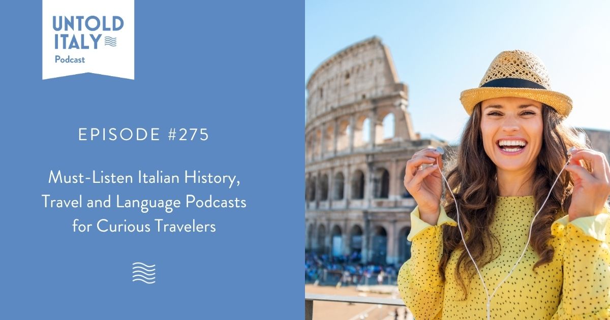 Episode #275: Must-Listen Italian History, Travel and Language Podcasts ...